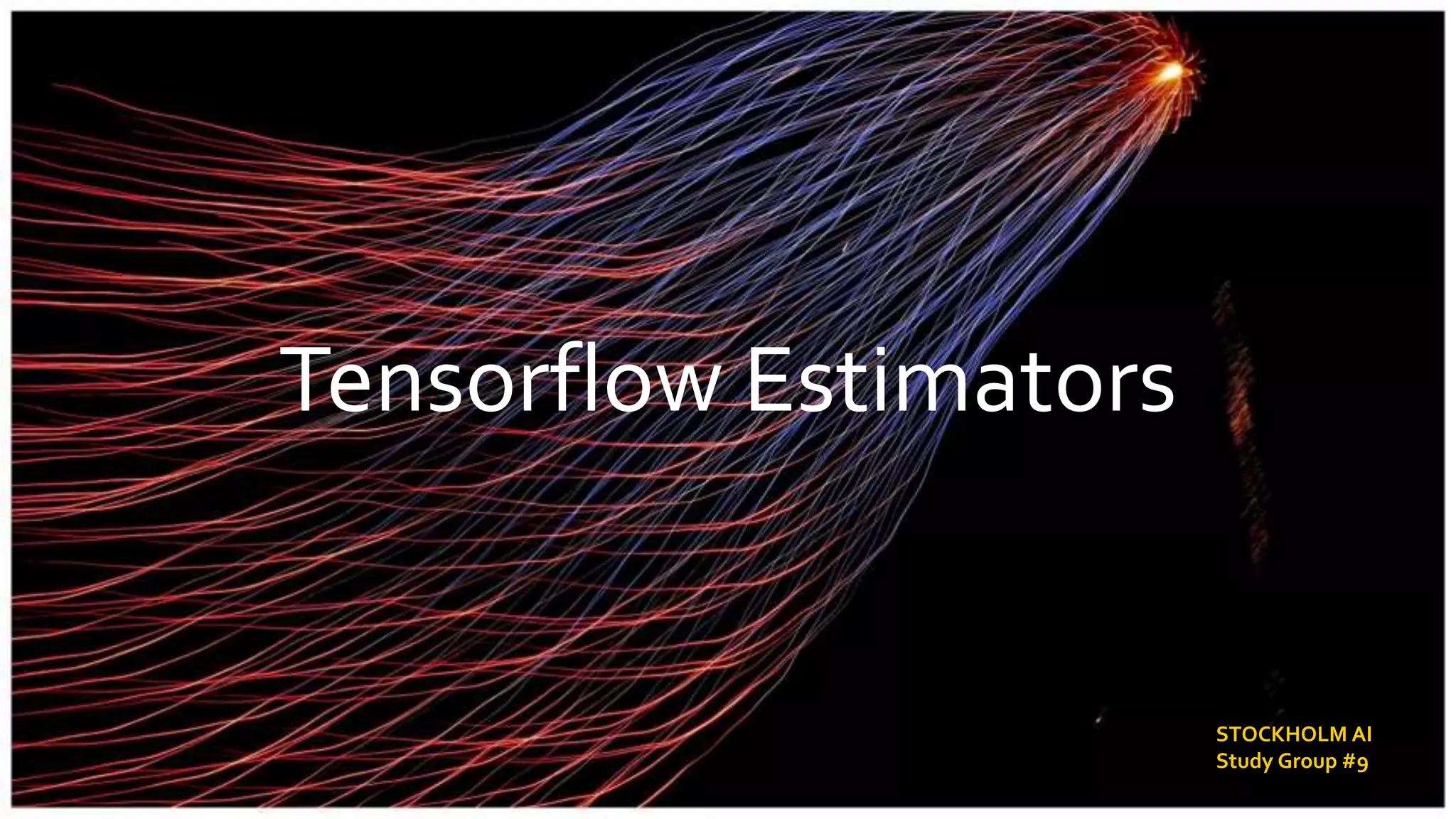Tf estimators studygroup9 | PPTX