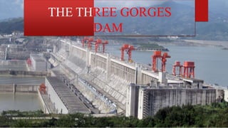 Three gorges dam,china | PPTX