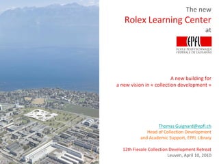 The Rolex Learning Center at EPFL: a new building for a new vision in ...