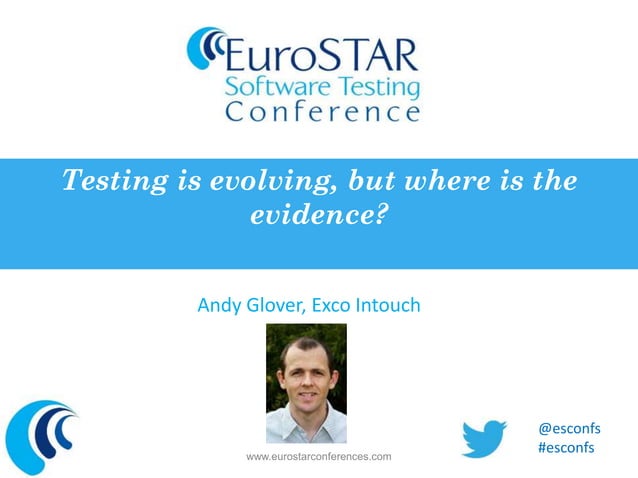 Andy Glover - Testing is evolving, but where is the evidence - EuroSTAR ...