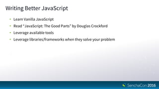 SenchaCon 2016: JavaScript is Great but Stop Writing It - Rory Hardy | PPTX