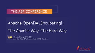 Apache OpenDAL(Incubating) :The Apache Way, The Hard Way | PPT