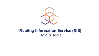 Know Your Network: Utilising RIS and RIPE Atlas to your advantage | PPT