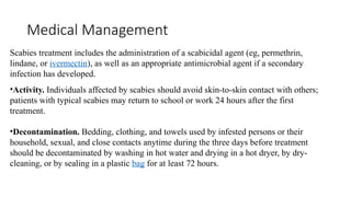 Scabies is a highly contagious skin infestation caused by the ...