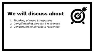 Thanking, Complementing, and Congratulating - English for Interpersonal ...