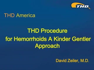 THD Procedure for Hemorrhoids: A Kinder, Gentler Approach - Presented ...
