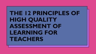 The-12-Principles-of-High-Quality-Assessment-of.pptx