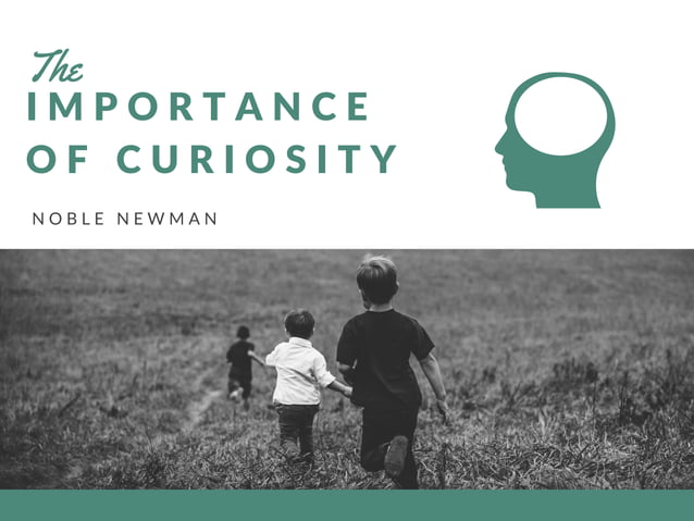 Noble Newman on the Importance of Curiosity | PPT