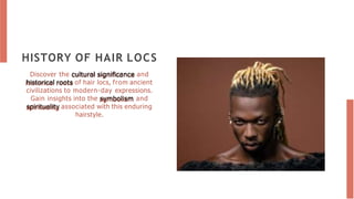 THE ART AND SCIENCE OF HAIR LOCS: A COMPREHENSIVE GUIDE | PPTX