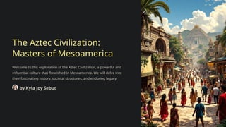 The-Aztec-Civilization-Masters-of-Mesoamerica.pptx