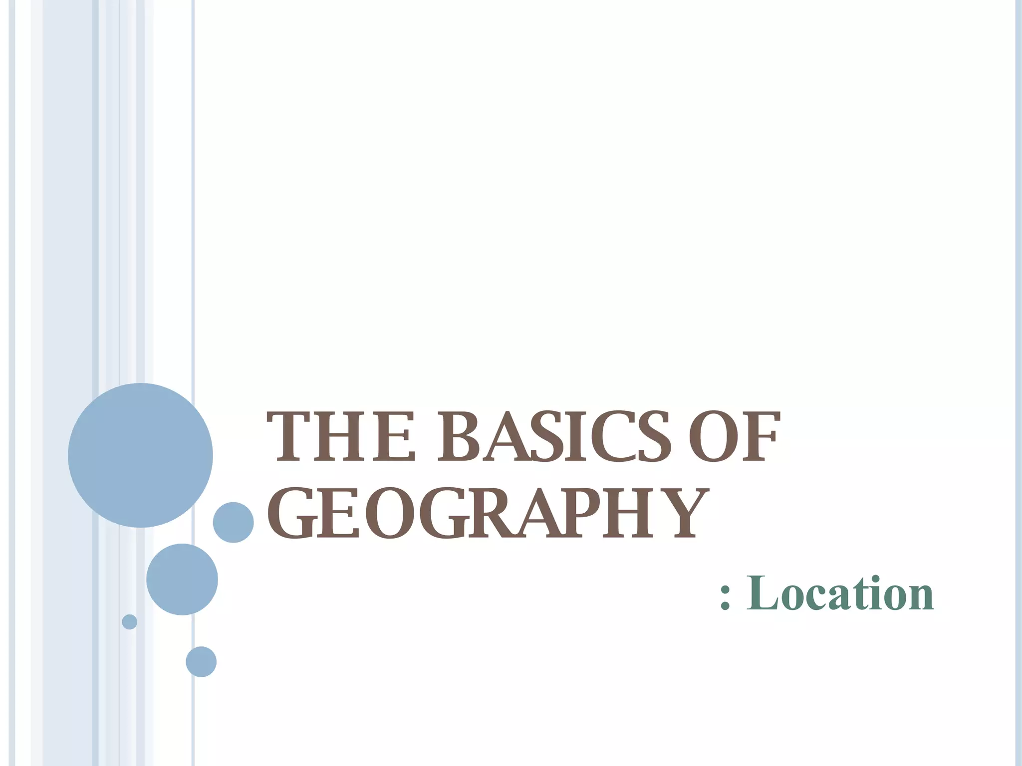 The Basics Of Geography - Location | PPT