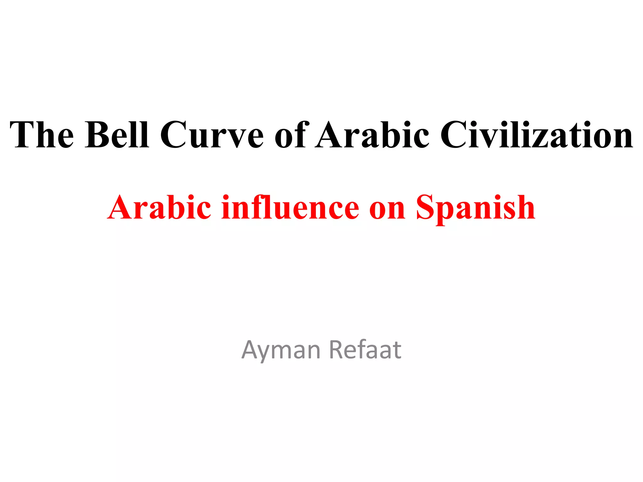 The Bell Curve of Arabic Civilization. Arabic influence on Spanish. | PPTX