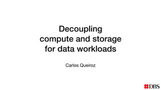 Decoupling Compute and Storage for Data Workloads | PPT