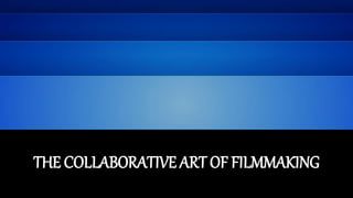 The collaborative-art-of-filmmaking | PPTX