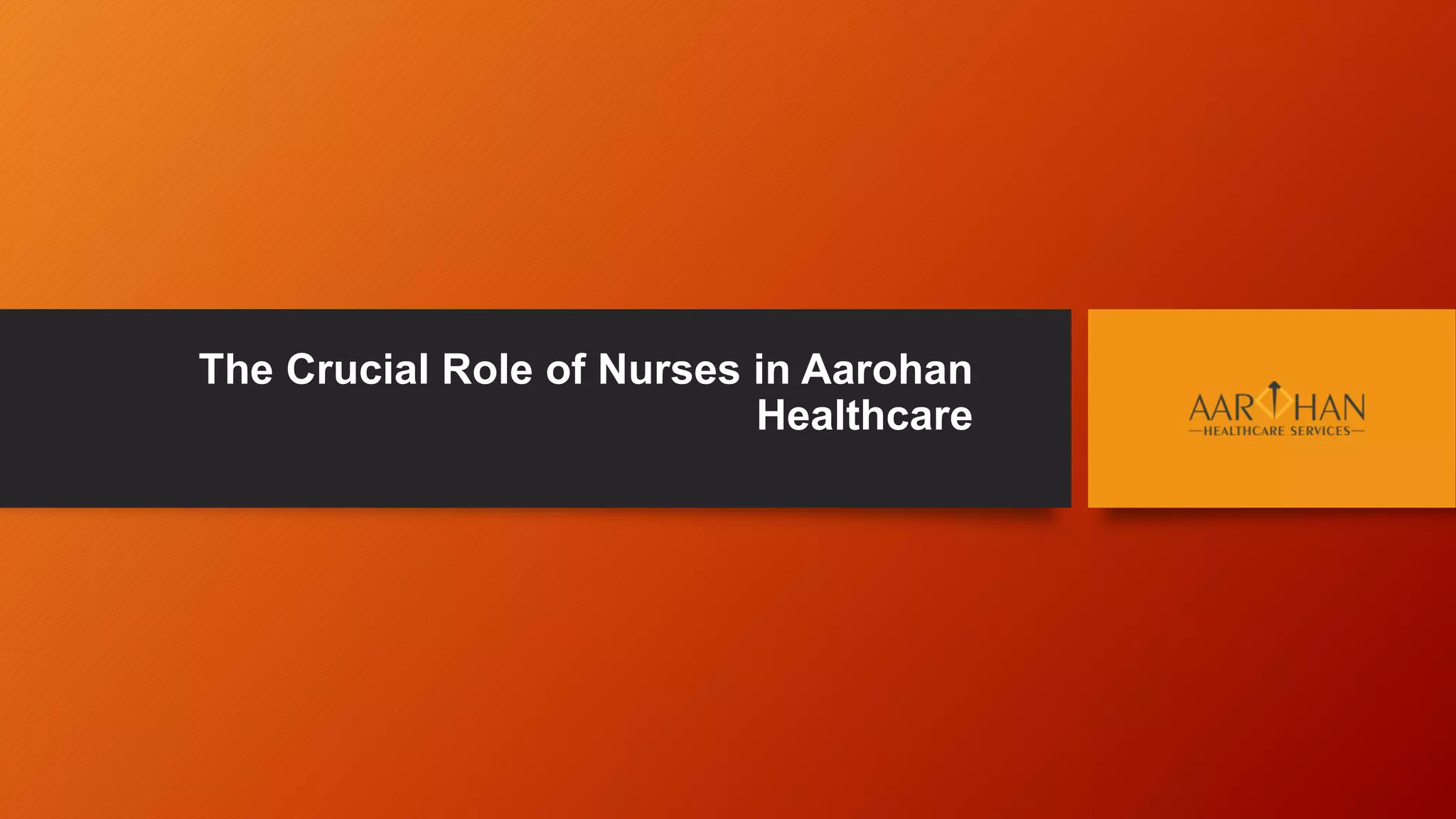 The Crucial Role of Nurses in Aarohan Healthcare | PPT
