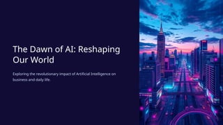 The-Dawn-of-AI-Reshaping-Our-World.pptxx | PPTX