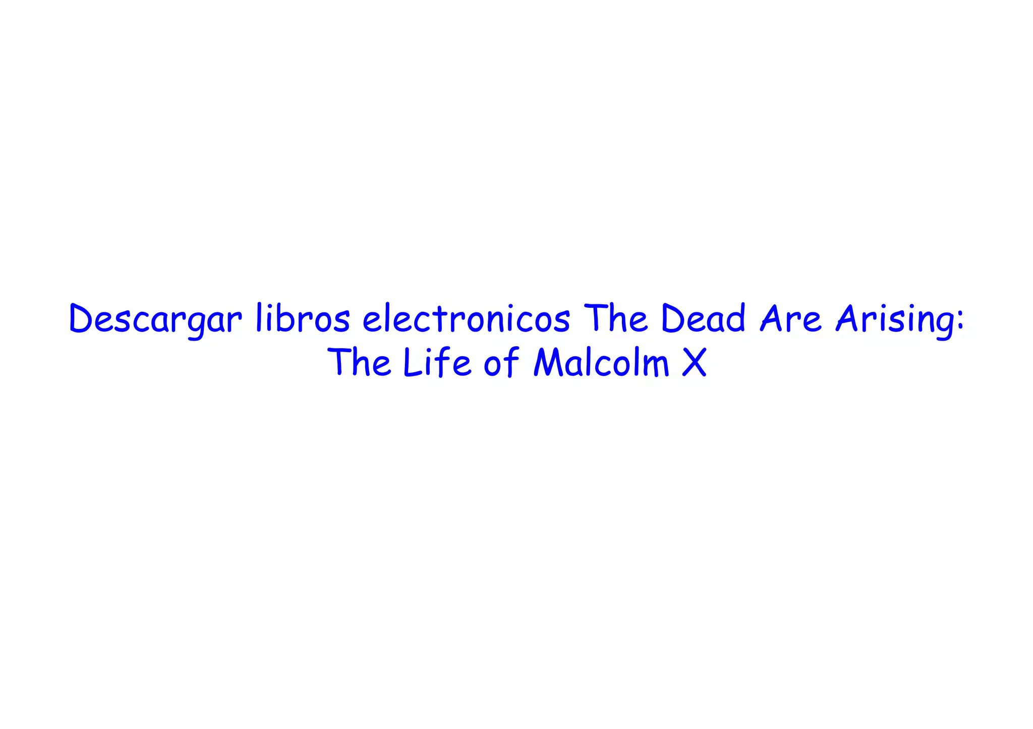 Descargar libros electronicos The Dead Are Arising: The Life of Malcolm ...