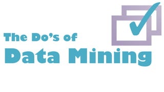 The Do's and Don'ts of Data Mining | PPT