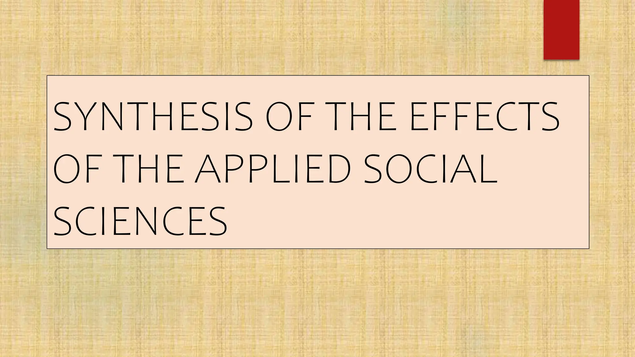 THE-EFFECTS-OF-THE-APPLIED-SOCIAL-SCIENCES-PROCESSES .pptx
