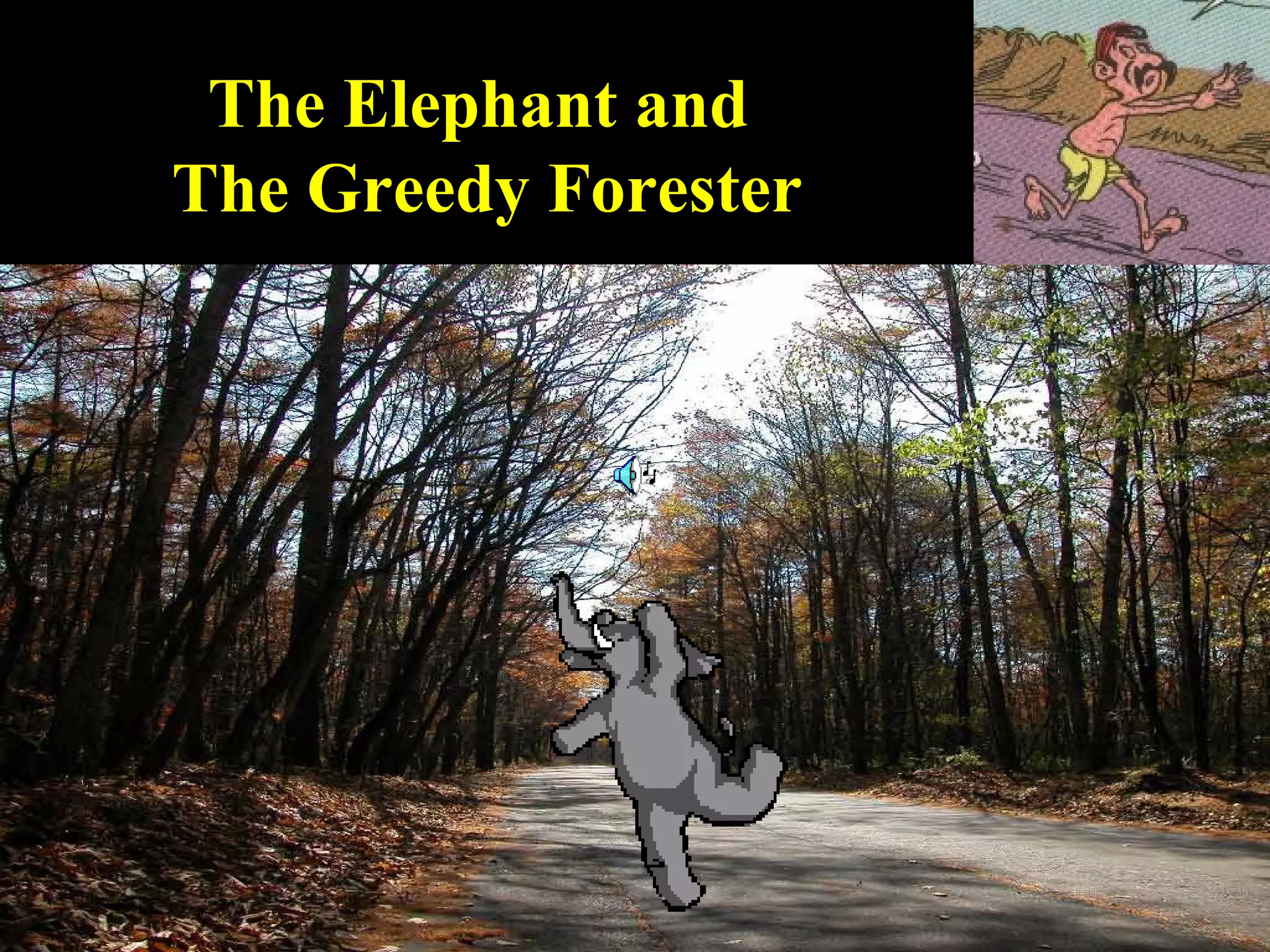 The Elephant And The Greedy Forester | PPS