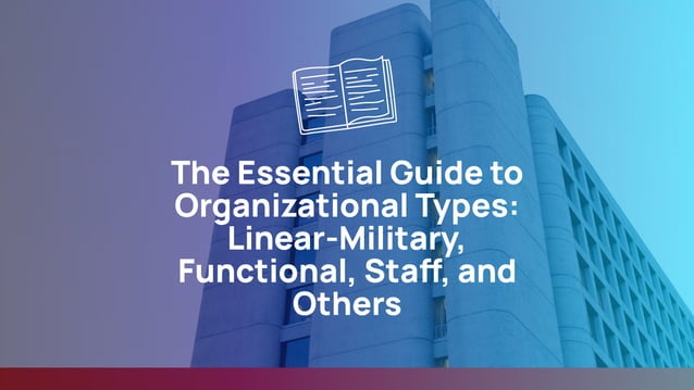 the-essential-guide-to-organizational-types-linear-military-functional ...