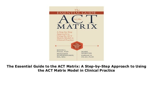 The Essential Guide to the ACT Matrix: A Step-by-Step Approach to Usi…