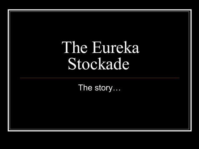 The Eureka Stockade | PPT