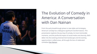 The-Evolution-of-Comedy-in-America-A-Conversation-with-Dan-Nainan.pptx