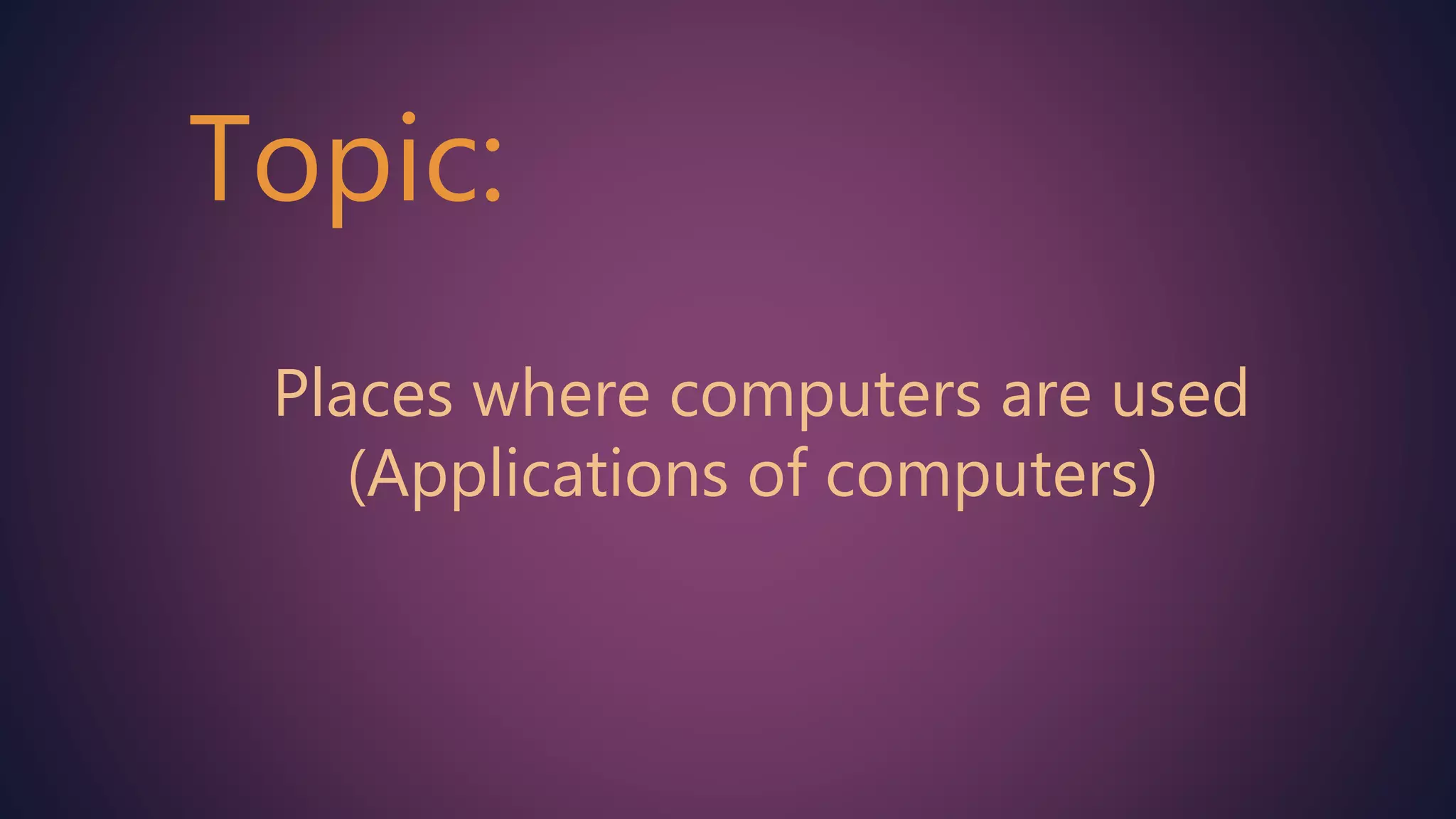 Applications of computers | PPTX