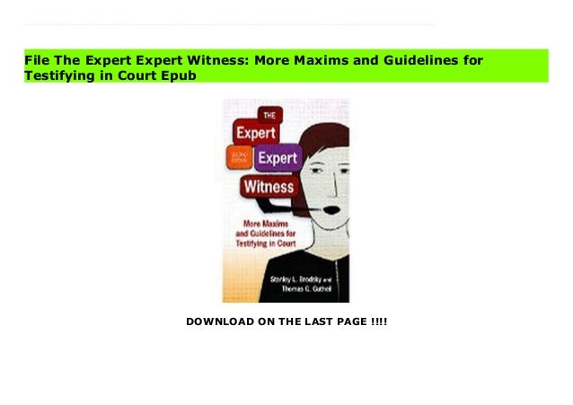 File The Expert Expert Witness: More Maxims and Guidelines for ...