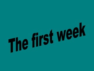 The First Week | PPT