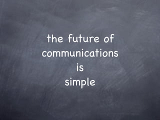 The future of communications is simple | PPT