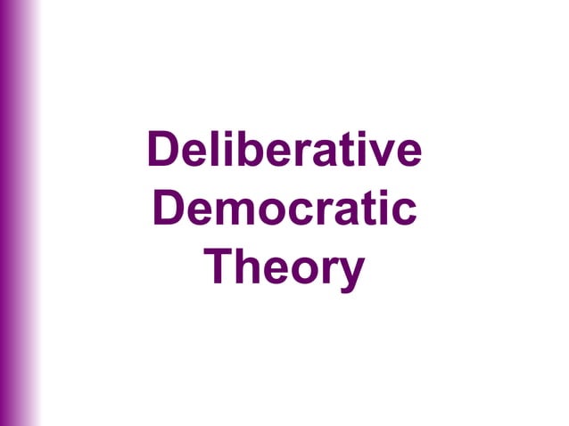 The Future of Deliberative Democratic Theory and Practice. | PPT