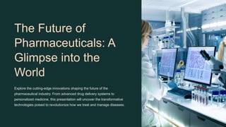 The-Future-of-Pharmaceuticals-A-Glimpse-into-the-World 1.pptx