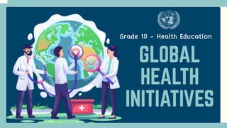 The-Global-Health-Initiatives.pptx grd10 | PPTX