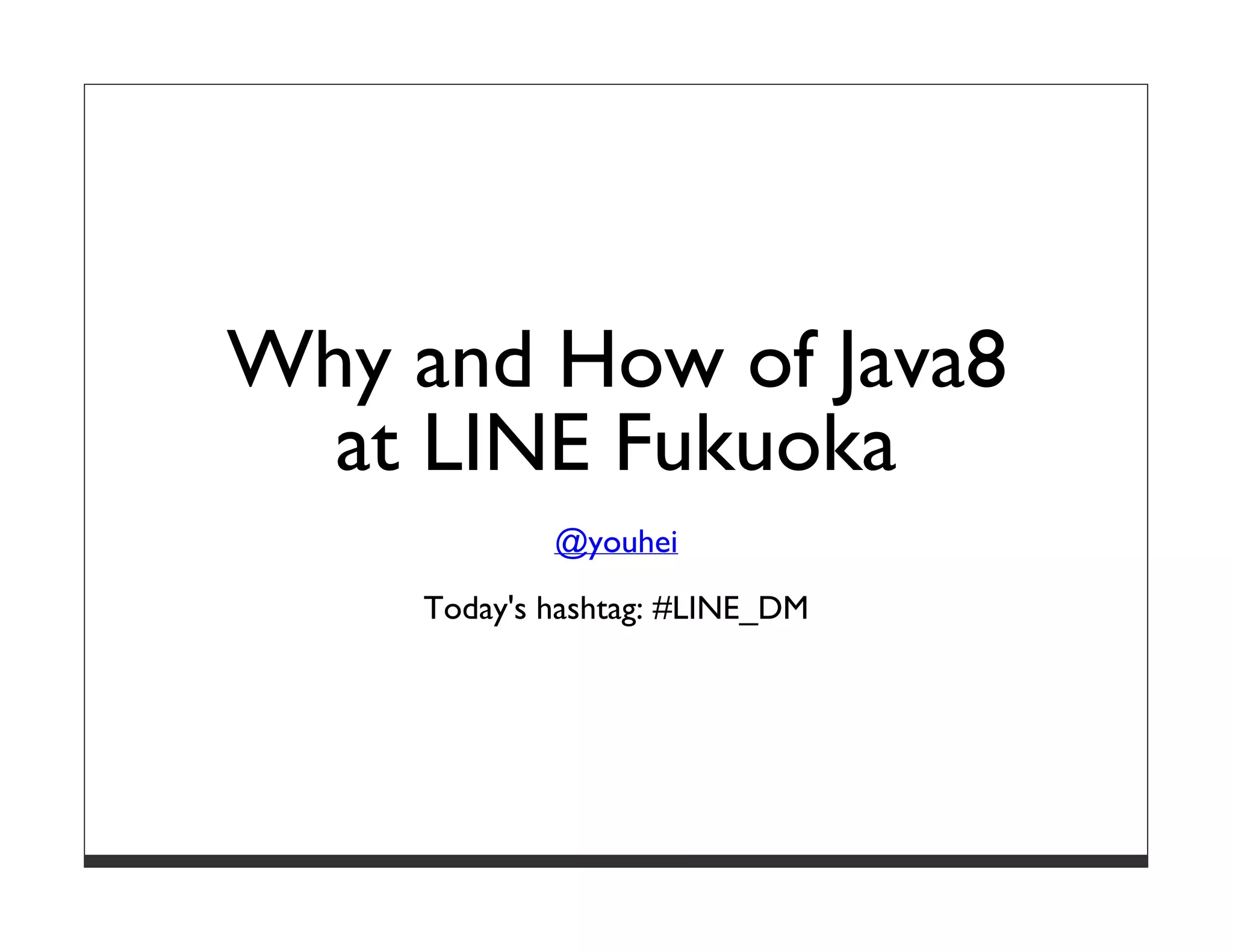 The Why and How of Java8 at LINE Fukuoka | PPT