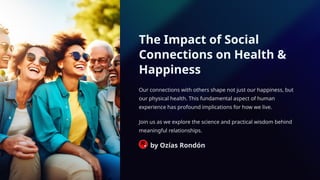 The-Impact-of-Social-Connections-on-Health-and-Happiness | PPTX