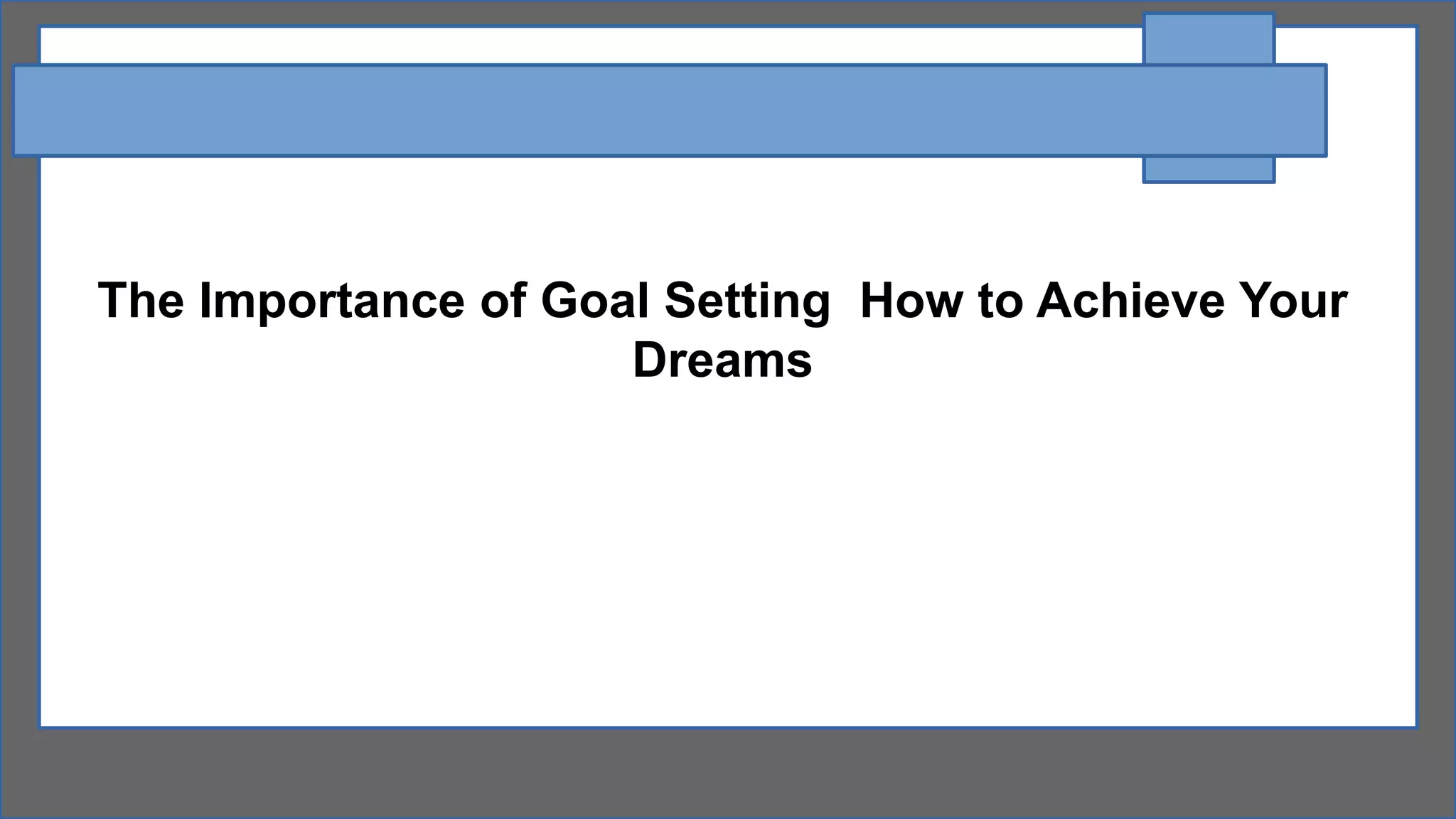 The-Importance-of-Goal-Setting-How-to-Achieve-Your-Dreams.ppt