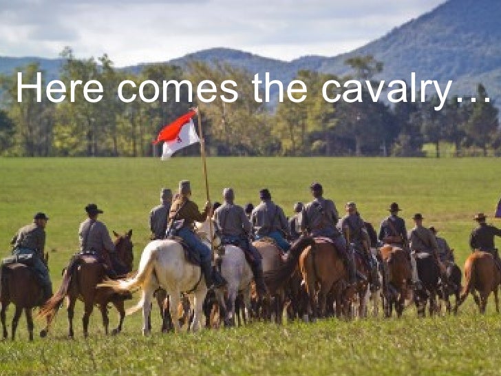 Here comes the cavalry…