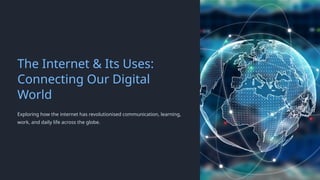 The-Internet-and-Its-Uses-Connecting-Our-Digital-World.pptx