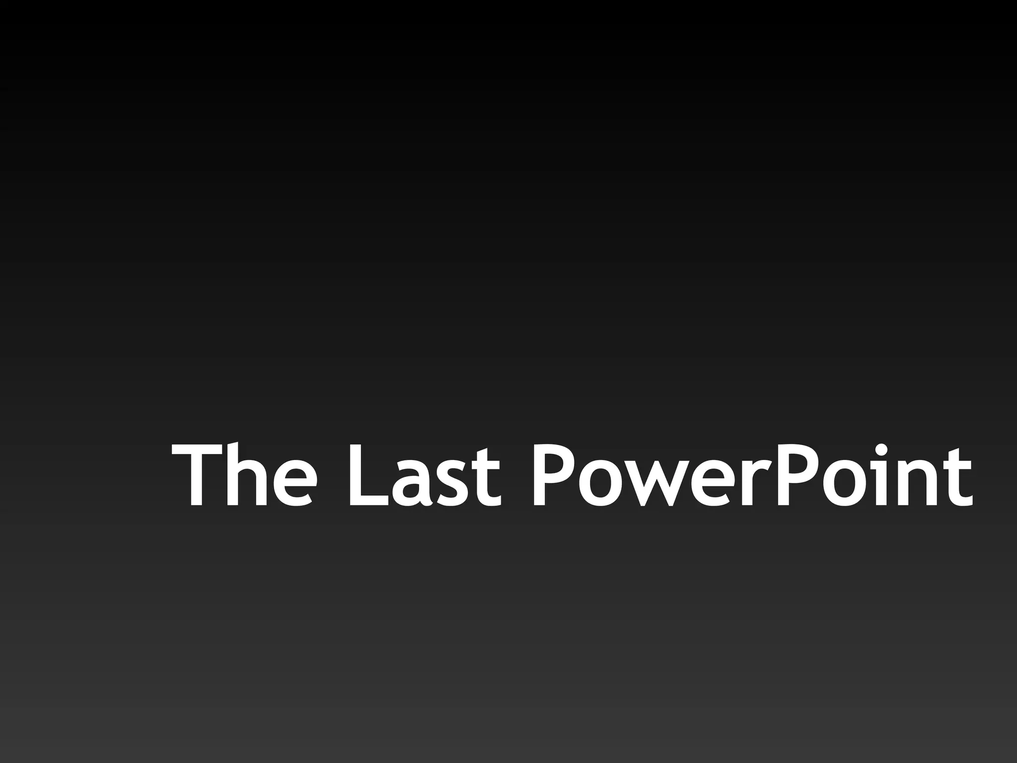 The Last Powerpoint | PPT