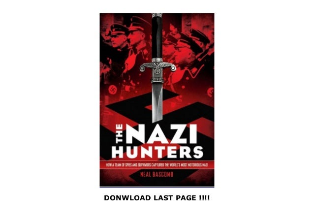 The Nazi Hunters: How a Team of Spies and Survivors Captured the World's Most Notorious Nazi ...