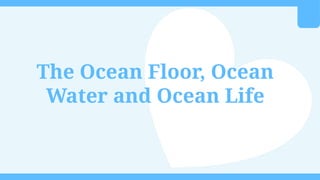 The-Ocean-Floor-Ocean-Water-and-Ocean-Life.pptx | Geography | Science