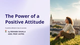 The-Power-of-a-Positive-Attitude.pptx..... | PPTX