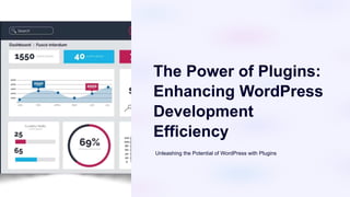 The-Power-of-Plugins-Enhancing-WordPress-Development-Efficiency.pptx