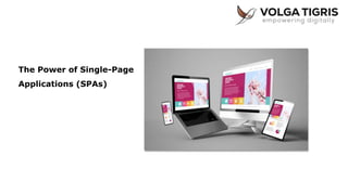 The Power of Single-Page Applications (SPAs) - Volga Tigris | PPT