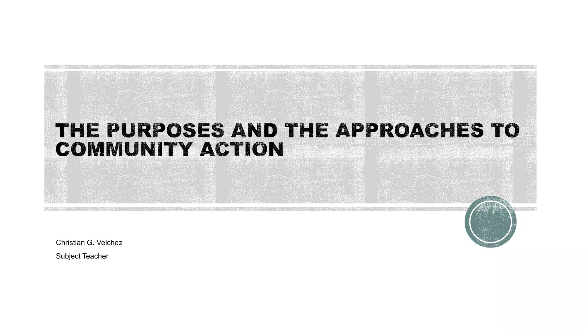 THE-PURPOSES-AND-THE-APPROACHES-TO-COMMUNITY-ACTION.pptx