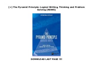 The Pyramid Principle: Logical Writing, Thinking and Problem Solving [NEWS]