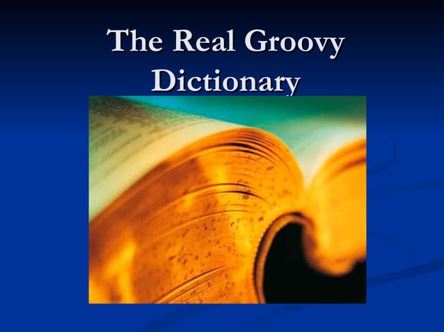 The Real Groovy Dictionary | PPT