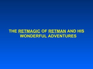The Retmagic Of Retman | PPT
